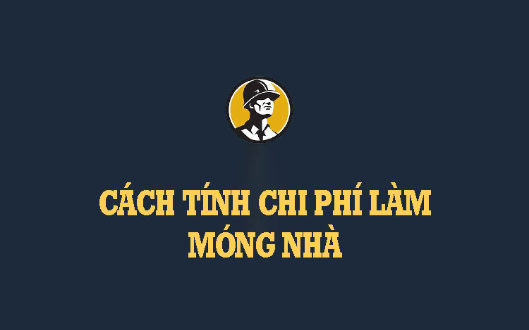 CÁCH TÍNH CHI PHÍ LÀM MÓNG NHÀ - BLOG XÂY DỰNG